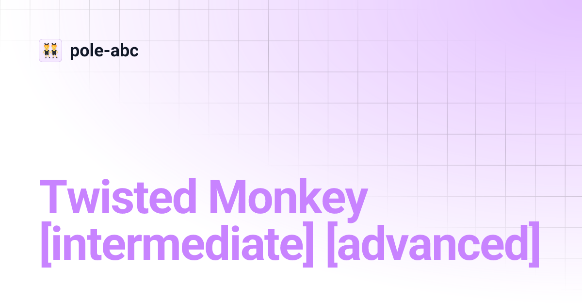 Twisted Monkey [intermediate] [advanced] | pole-abc