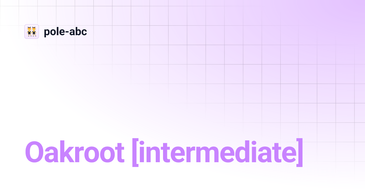 Oakroot [intermediate] | pole-abc