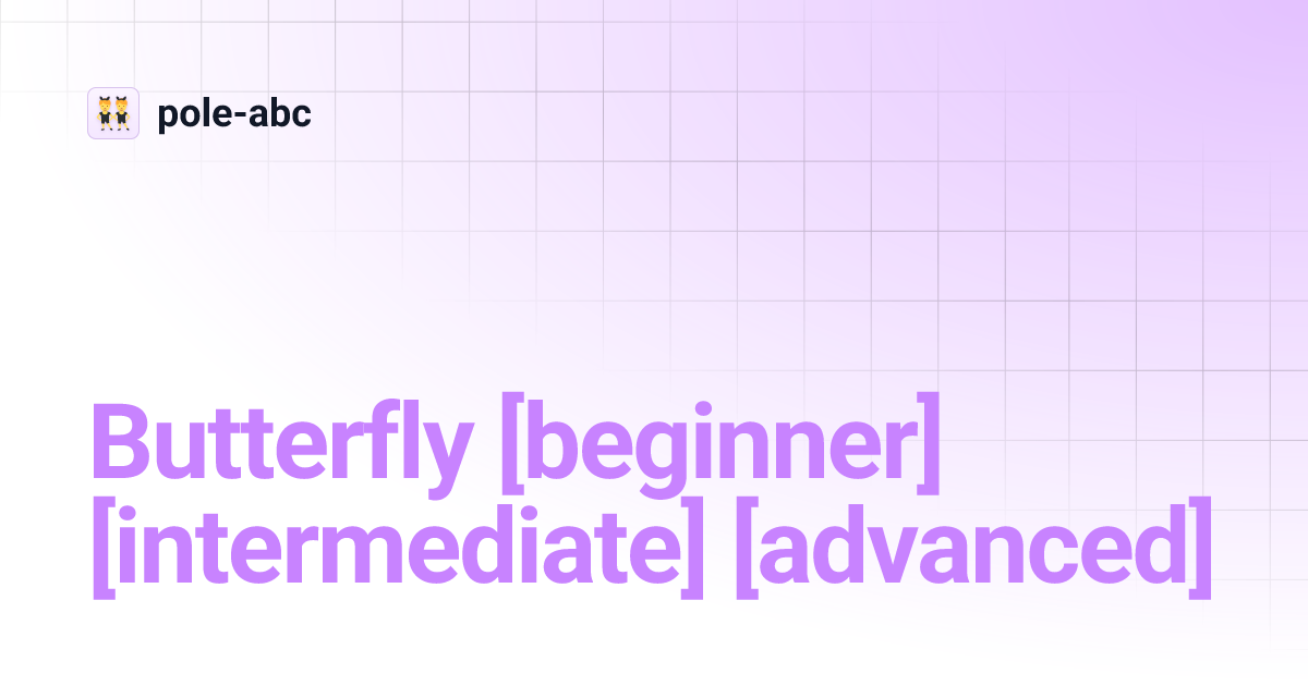 Butterfly [beginner] [intermediate] [advanced] | pole-abc