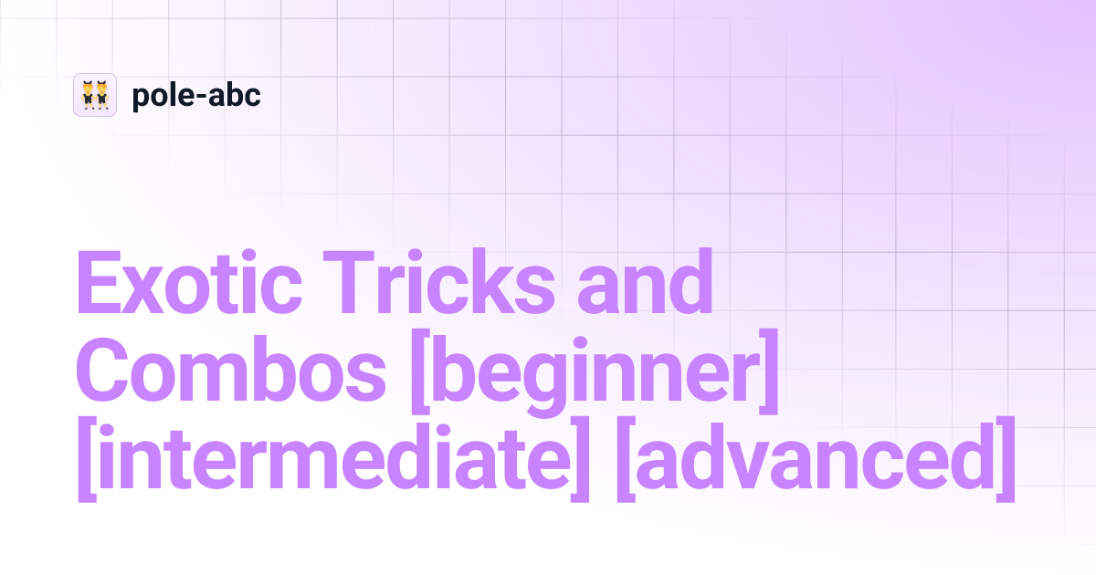 Exotic Tricks and Combos [beginner] [intermediate] [advanced] | pole-abc