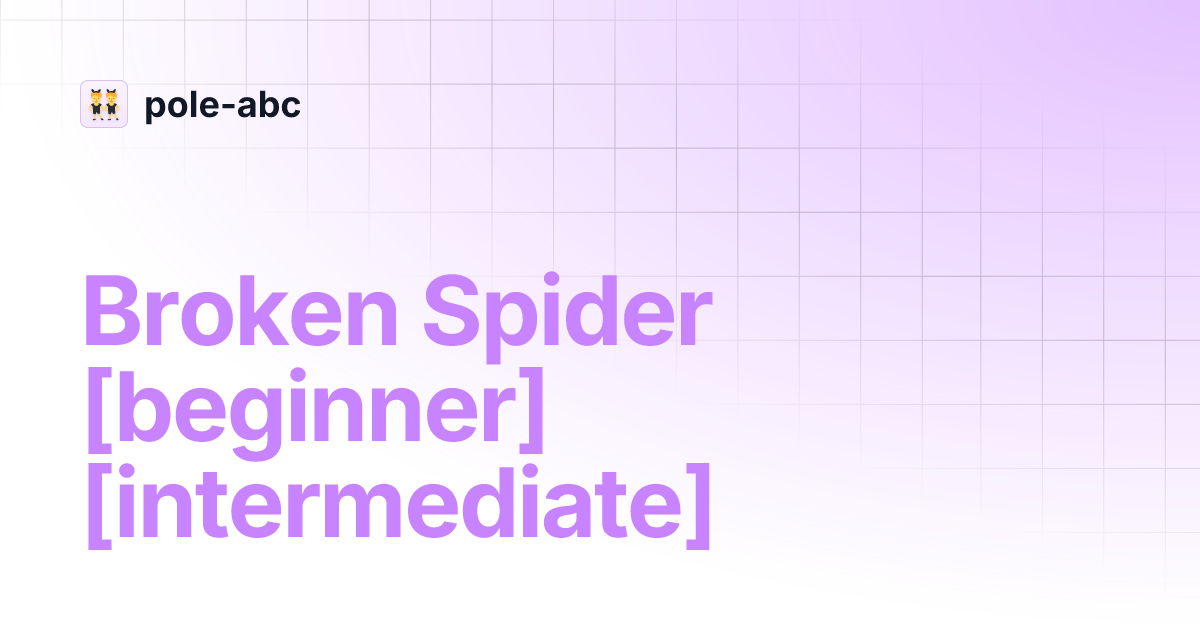 Broken Spider [beginner] [intermediate] | pole-abc