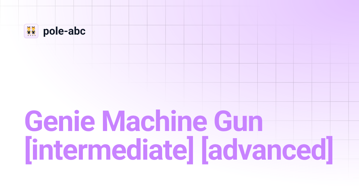 Genie Machine Gun [intermediate] [advanced] | pole-abc