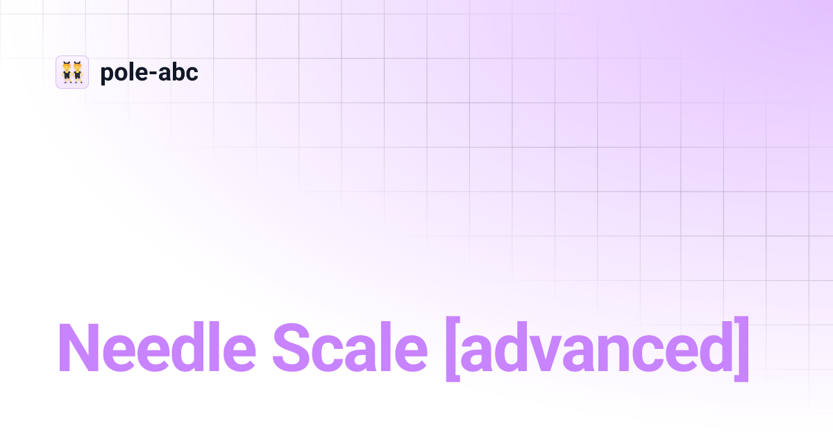Needle Scale [advanced] | pole-abc