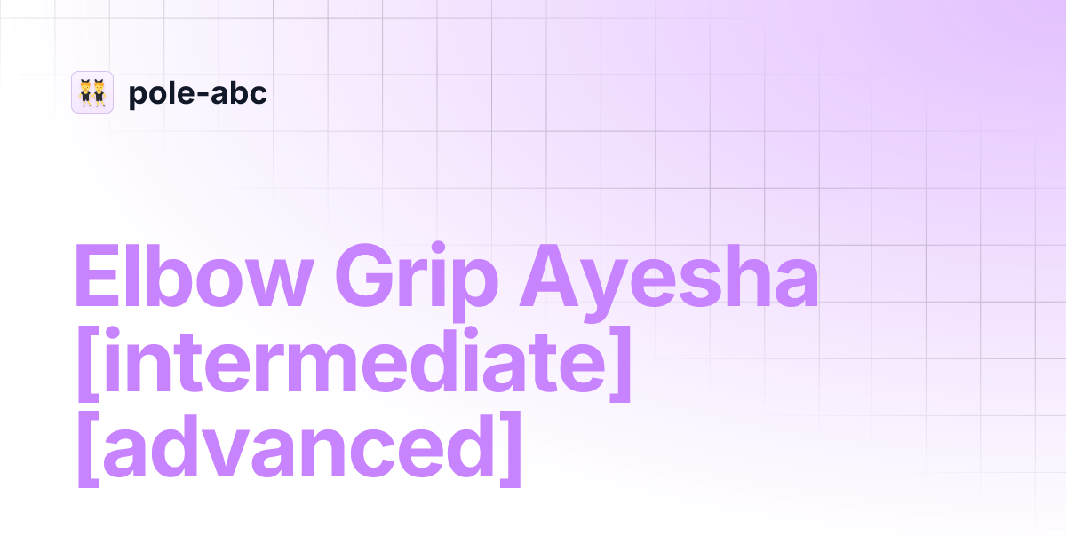Elbow Grip Ayesha [intermediate] [advanced] | pole-abc