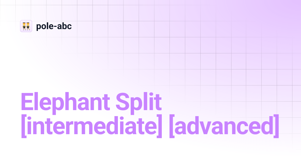 Elephant Split [intermediate] [advanced] | pole-abc