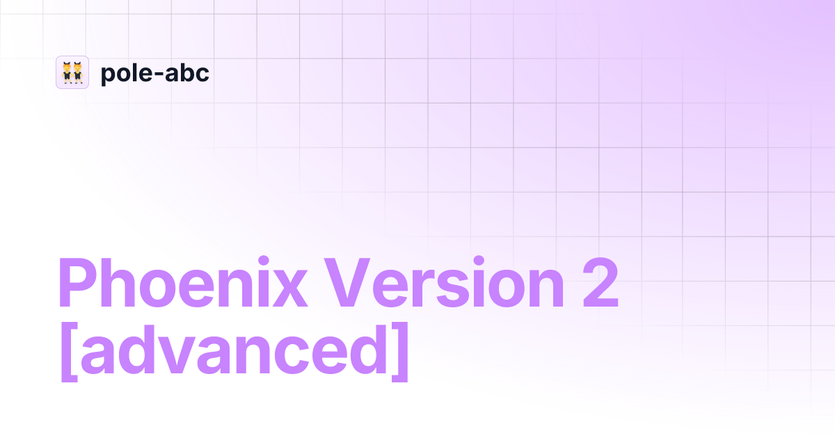 Phoenix Version 2 [advanced] | pole-abc